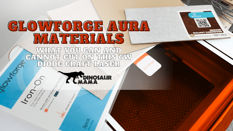 Glowforge Aura: What Materials can this Craft Laser Cut, Engrave, & Score?